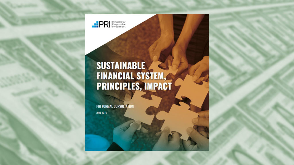 UN PRI 2016 Consultation: Sustainable Financial System, Principles ...